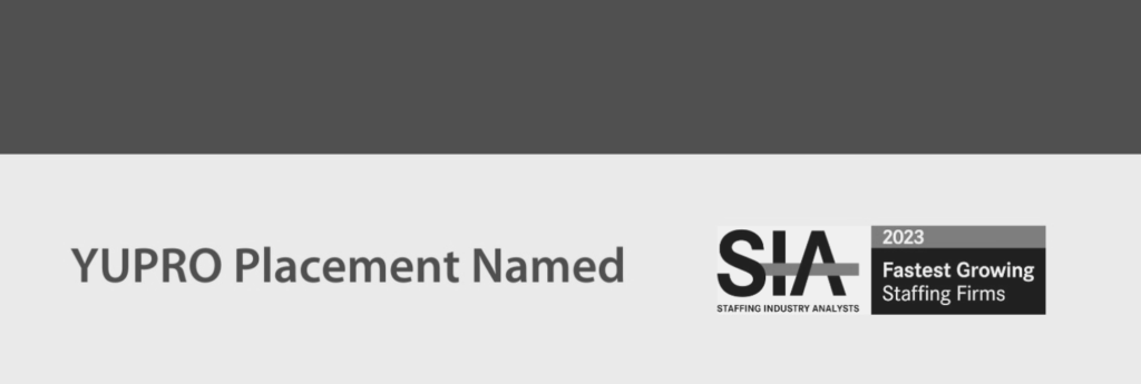 YUPRO Placement Named to SIA’s 2023 Fastest-Growing Staffing Firms List ...